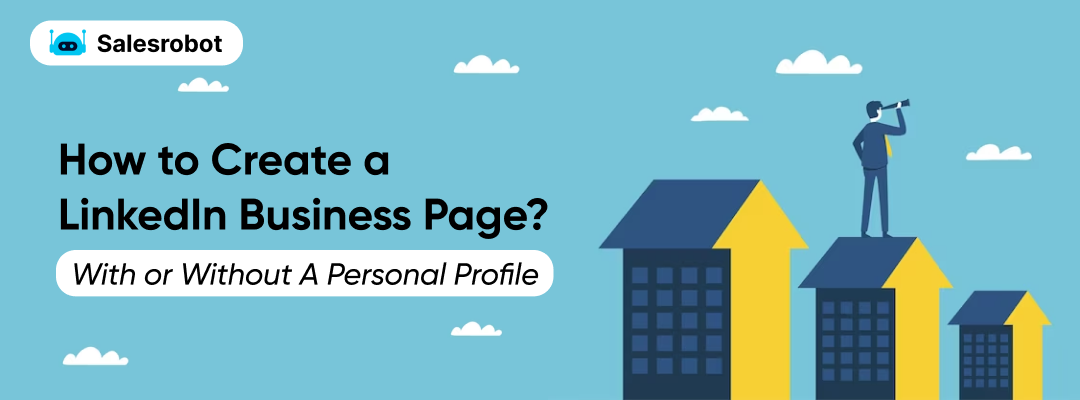 How to Create a LinkedIn Business Page: With or Without A Personal Profile?